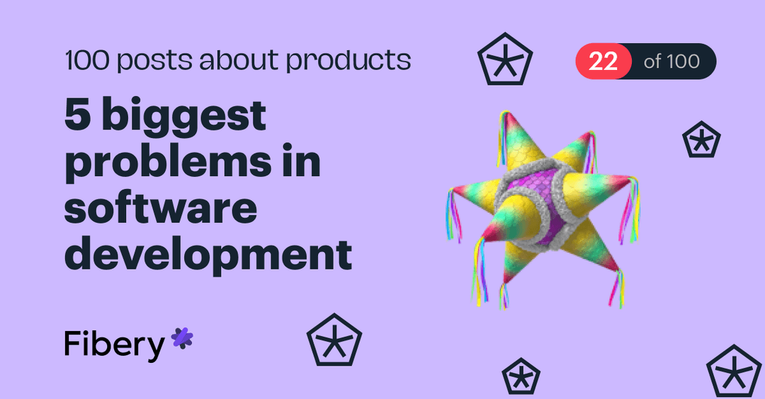 5 Biggest Problems in Software Development [22/100]