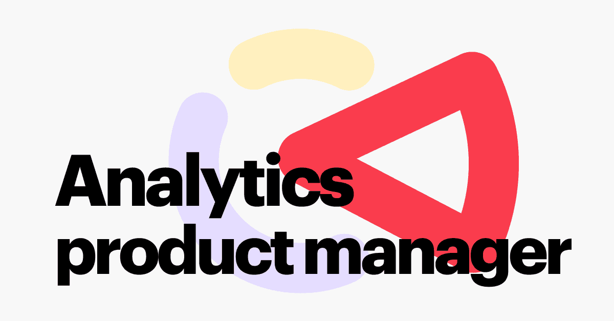 What is an Analytics Product Manager? Definition, Skills, and Tips