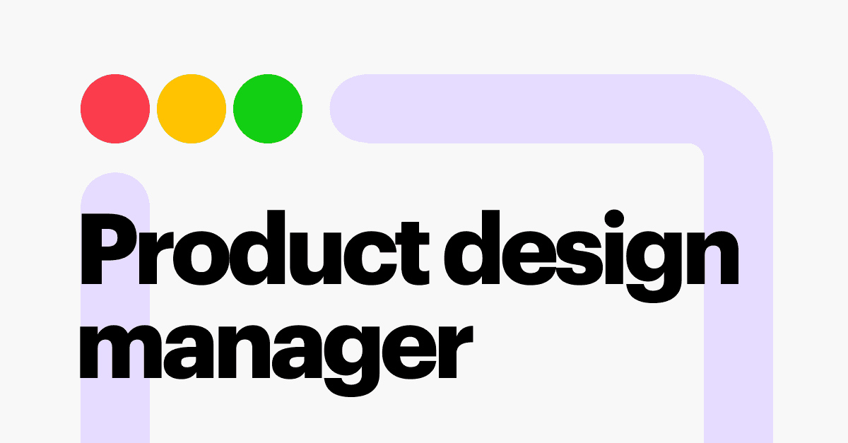 What is a Product Design Manager? Definition, Skills, and Tips