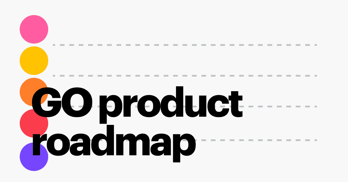 The GO (Goal-Oriented) Product Roadmap 101 The GO (Goal-Oriented) Product Roadmap 101